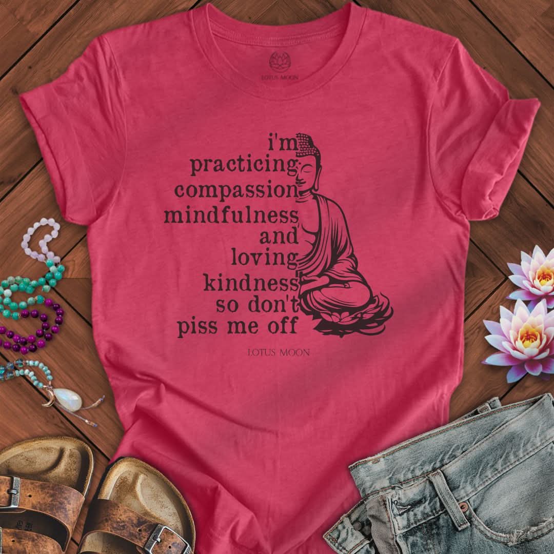 Funny Mindfulness T-Shirt – Practicing Compassion with a Side of Sass – Lotus Moon
